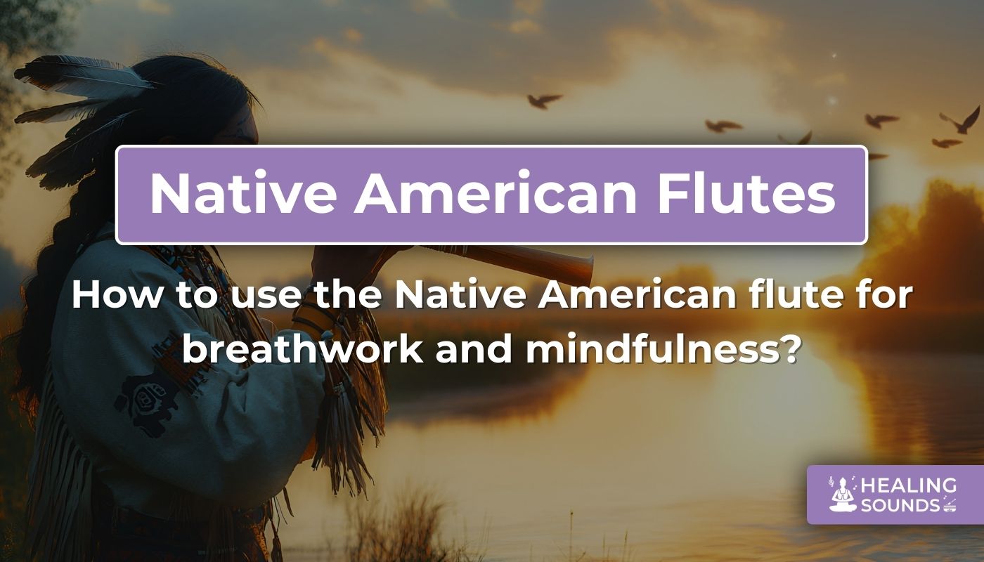Native American Flute for Breathwork & Mindfulness | Enhance Wellness