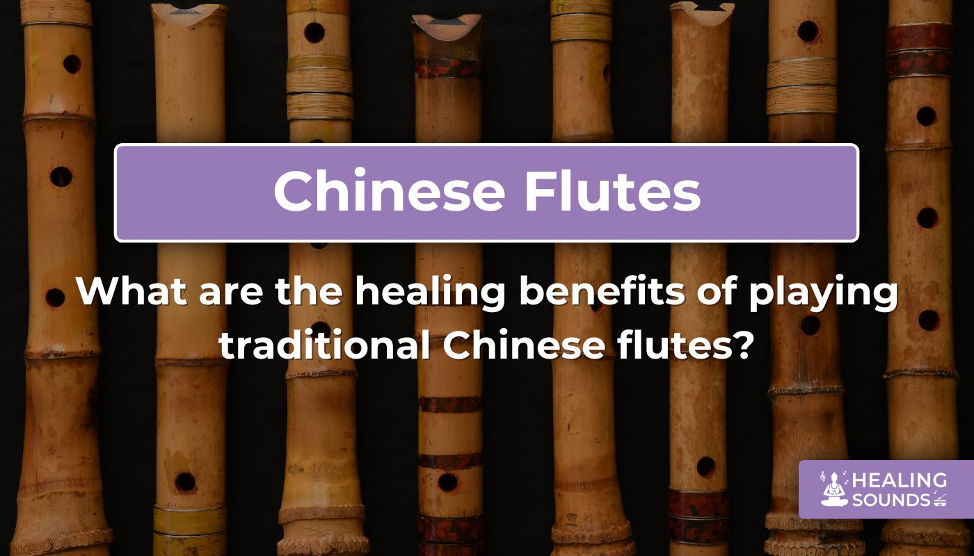 Healing Power of Traditional Chinese Flutes | Benefits & Stories