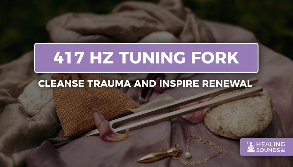 Revitalize Your Life with the 417 Hz Fork Tuning