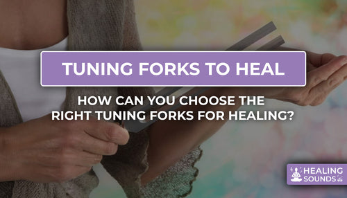 Selecting Ideal Tuning Forks for Effective Healing