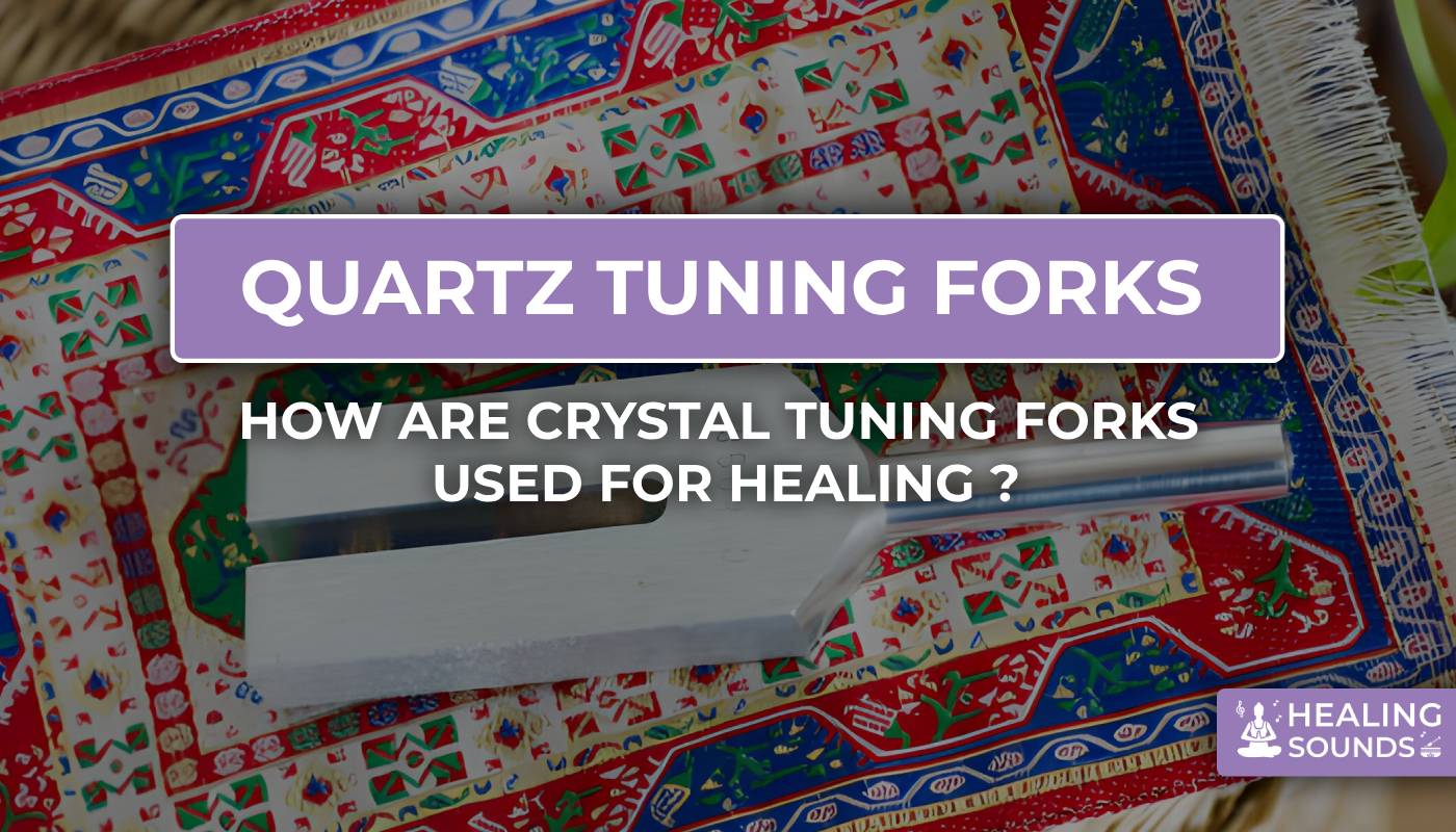 Using Crystal Tuning Forks for Effective Healing